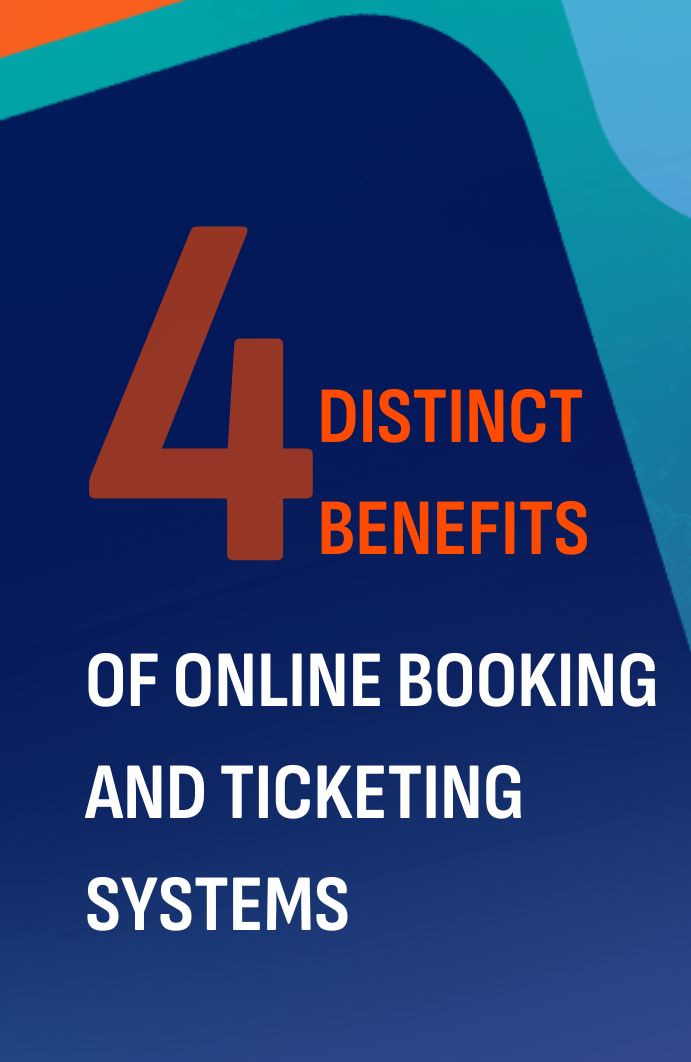 4 Distinct Benefits of Online Booking and Ticketing Modules